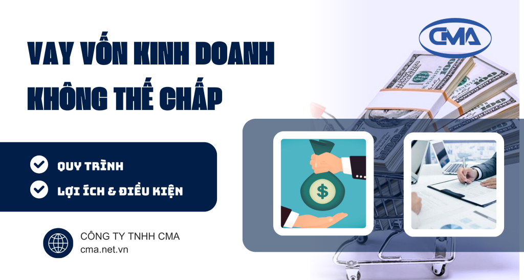Quy trình vay vốn kinh doanh không thế chấp? Lợi ích và điều kiện - CÔNG TY TNHH CMA